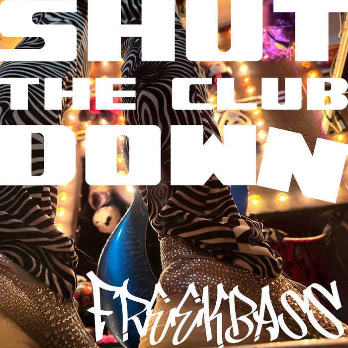Shut The Club Down | Freekbass