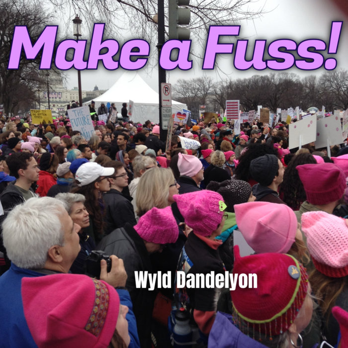 Make A Fuss | Wyld Dandelyon