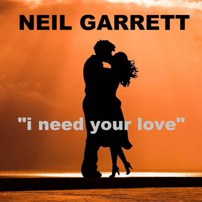 NEIL GARRETT "i need your love" | Neil Garrett