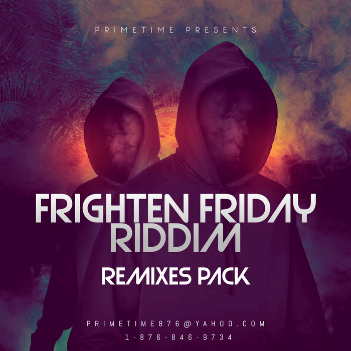 FRIGHTEN FRIDAY RIDDIM REMIXES PACK | PRIMETIME MUSIQ