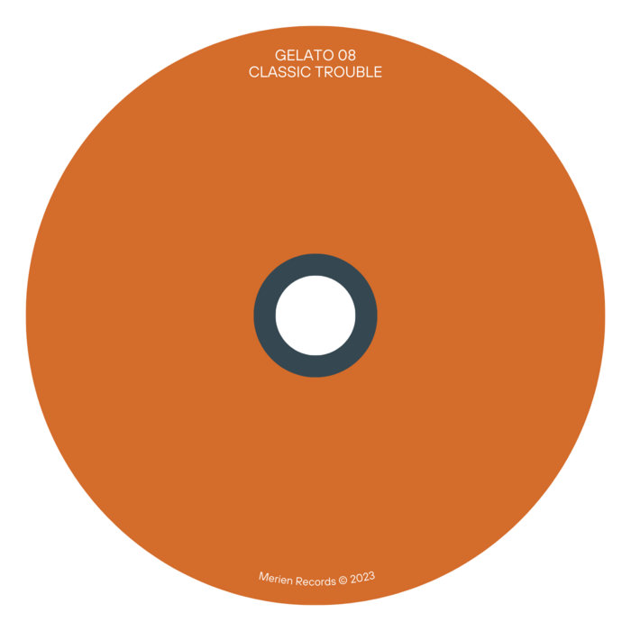GELATO 08 - CLASSIC TROUBLE (minimal - deep tech - house) | MERIEN RECORDS