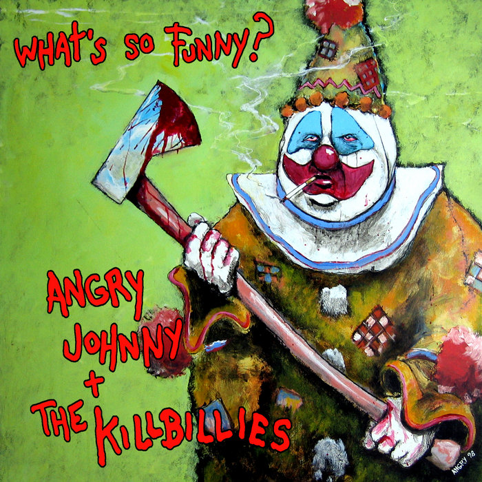 What's So Funny? | Angry Johnny And The Killbillies
