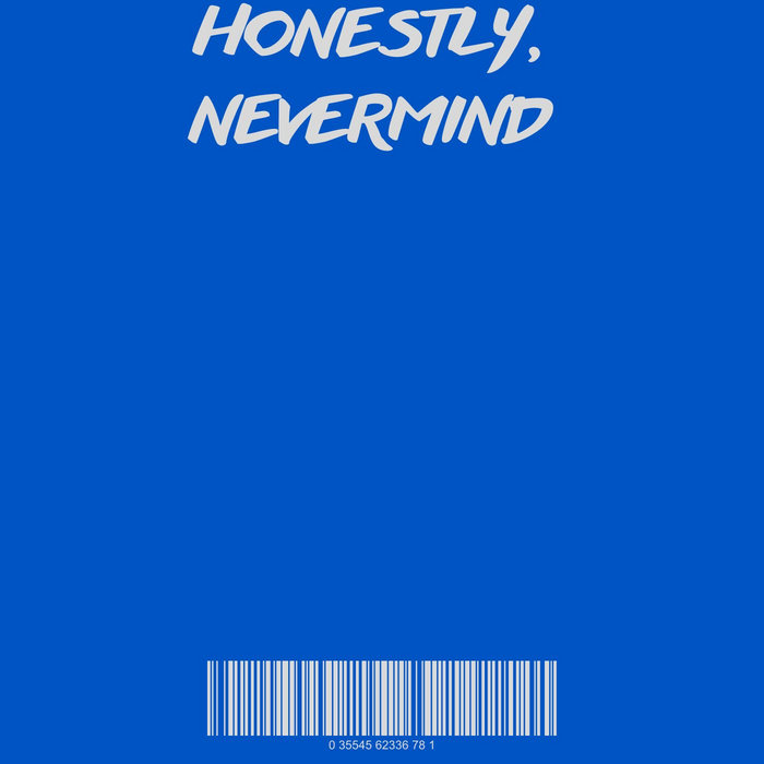 Honestly, Nevermind | MC Gr1m3s