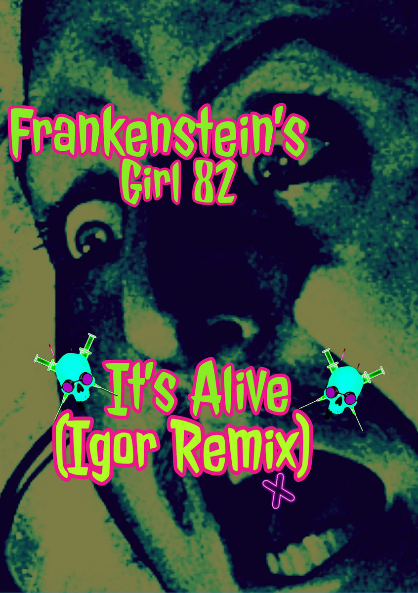 It S Alive Igor Remix Frankenstein S Girl 82