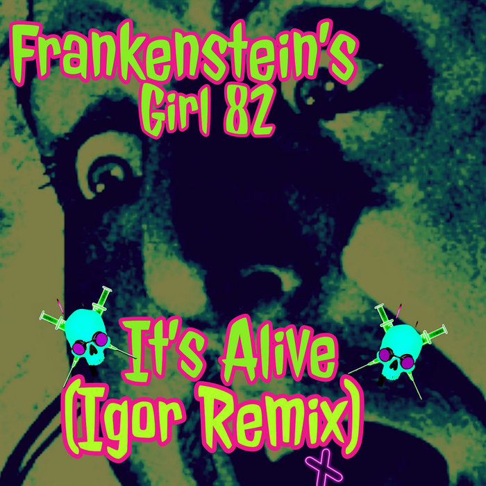 It S Alive Igor Remix Frankenstein S Girl 82