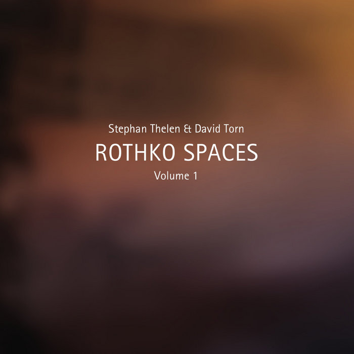 Rothko Spaces, Volume 1 | Stephan Thelen & David Torn | Stephan Thelen