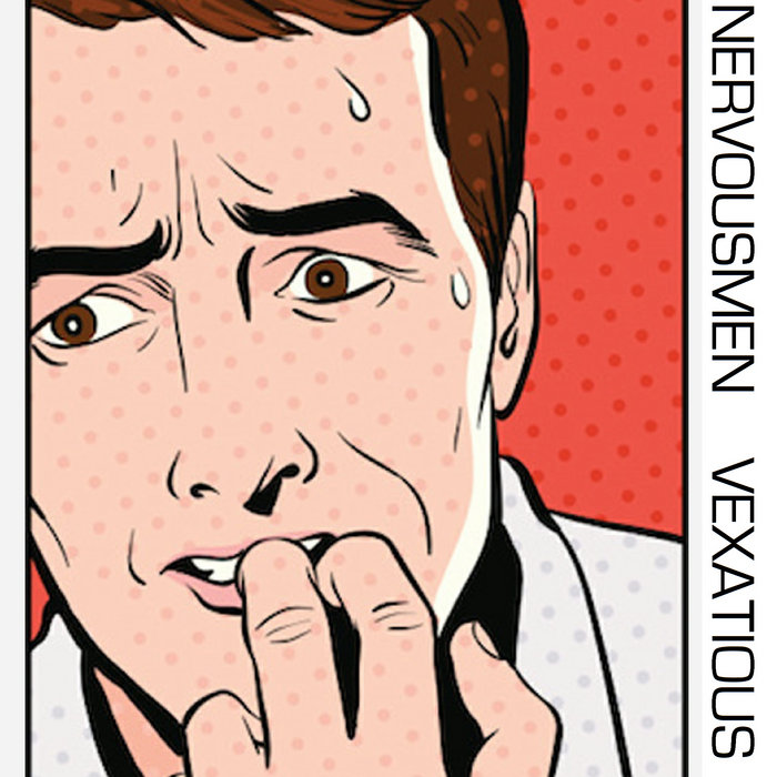 VEXATIOUS | NERVOUSMEN