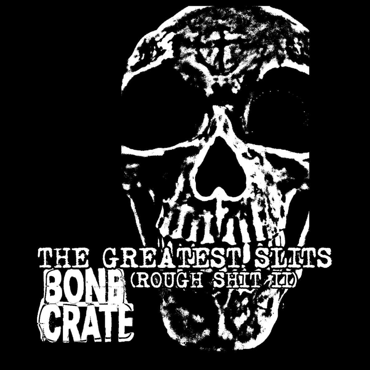 THE GREATEST SLITS ROUGH SHIT 2 BONE CRATE the-greatest-slits-rough-shit-2-bone-crate