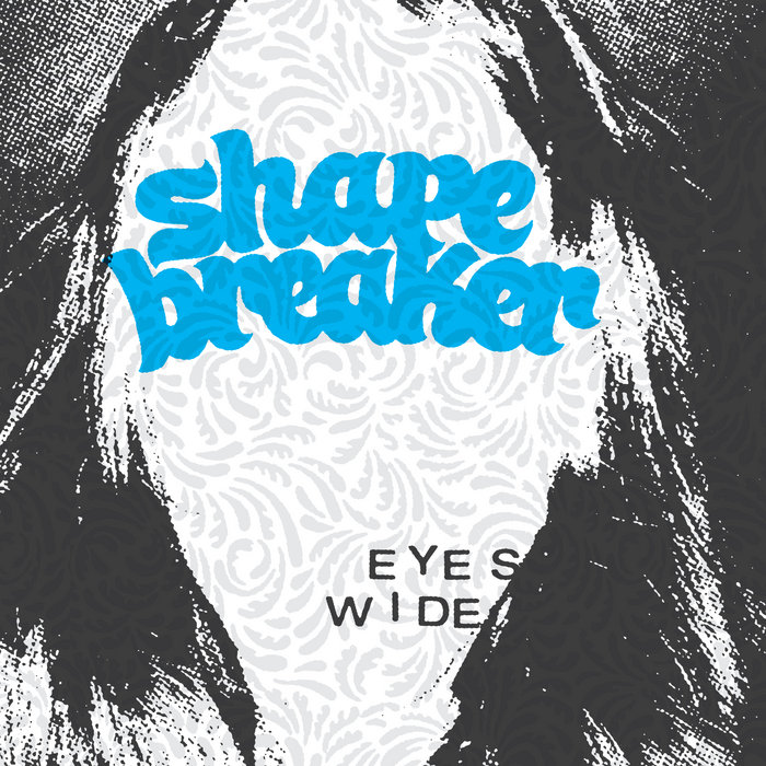 Eyes Wide | Shape Breaker