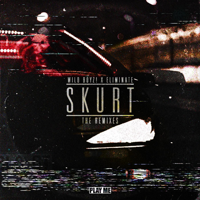SKURT (The Remixes) | Wild Boyz! & Eliminate | Play Me Records
