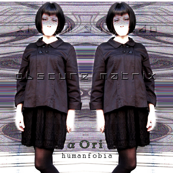 Obscure Matrix (2018) | Humanfobia x α Ori | Humanfobia