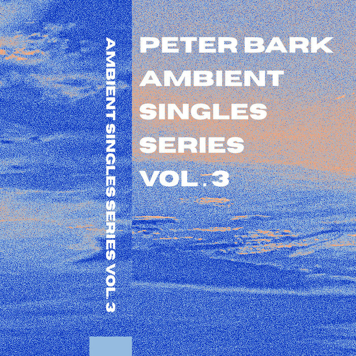 Ambient Singles Series Vol. 3 | Peter Bark