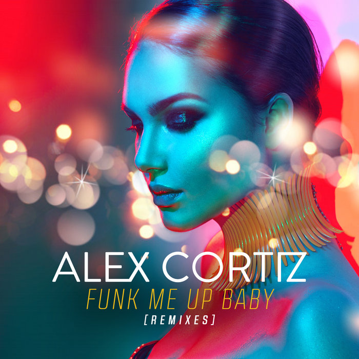 Funk Me up Baby (remixes) | Alex Cortiz