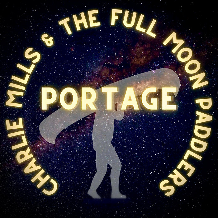 Charlie Mills & The Full Moon Paddlers - Portage | Charlie Mills & The ...