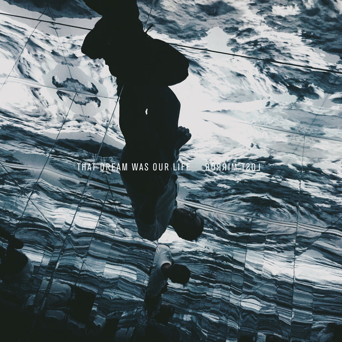 LOST MIRROR | That Dream Was Our Life