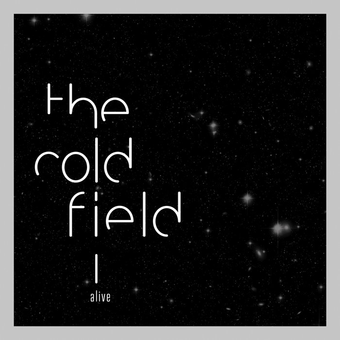 Alive | The Cold Field