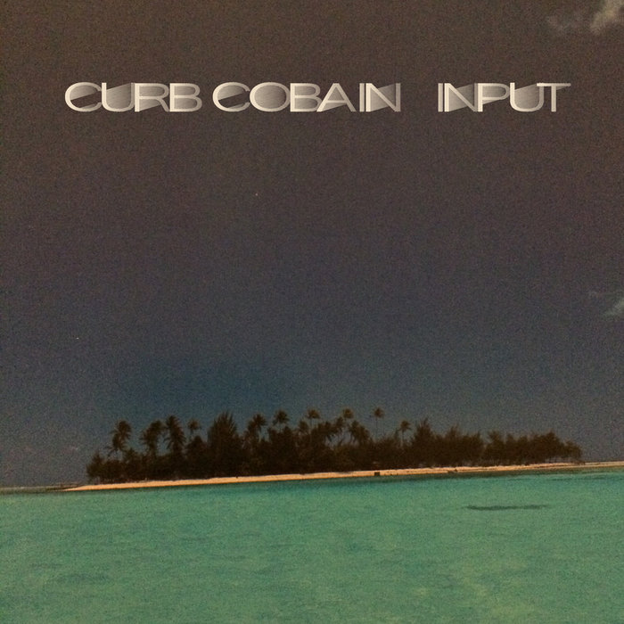 Input | Curb Cobain