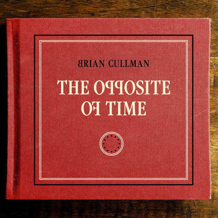 The Opposite Of Time | Brian Cullman