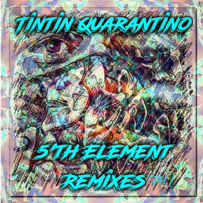 5'th Element Remixes | Tintin Quarantino | 5'th Element