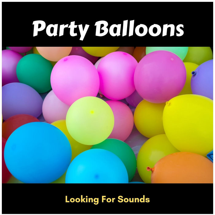 Party Balloon Sounds | Looking For Sounds
