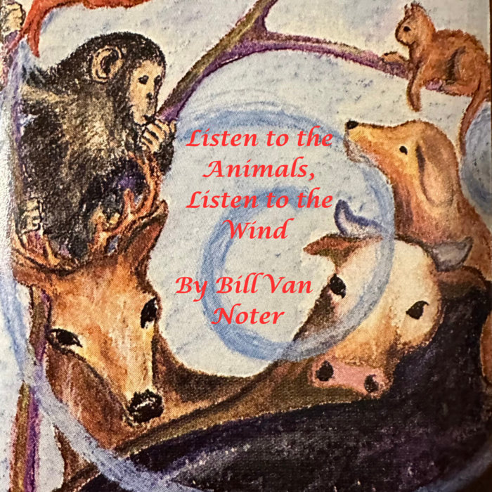 Listen to the Animals, Listen to the Wind | Bill Van Noter