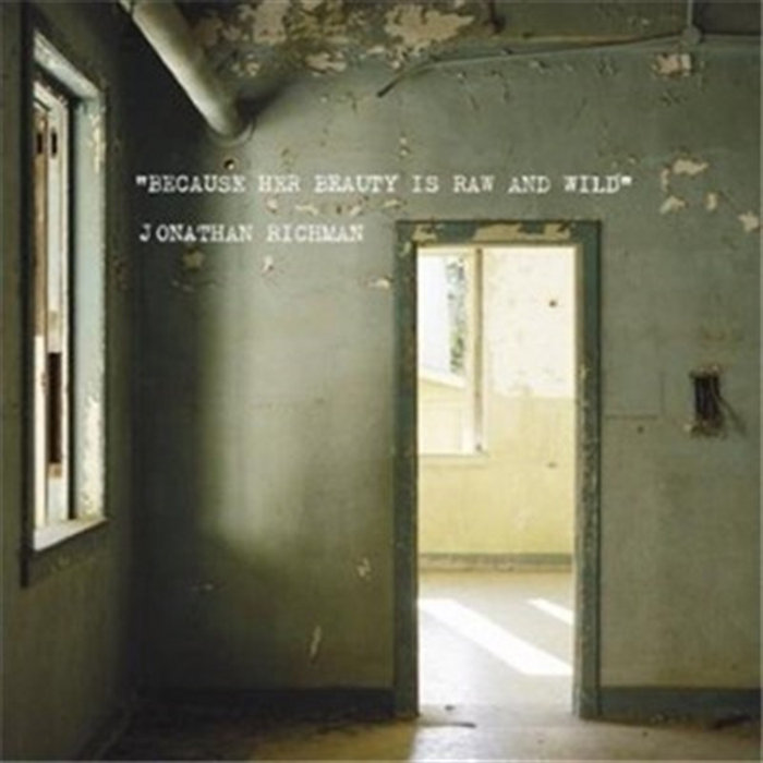 Because Her Beauty Is Raw And Wild | Jonathan Richman