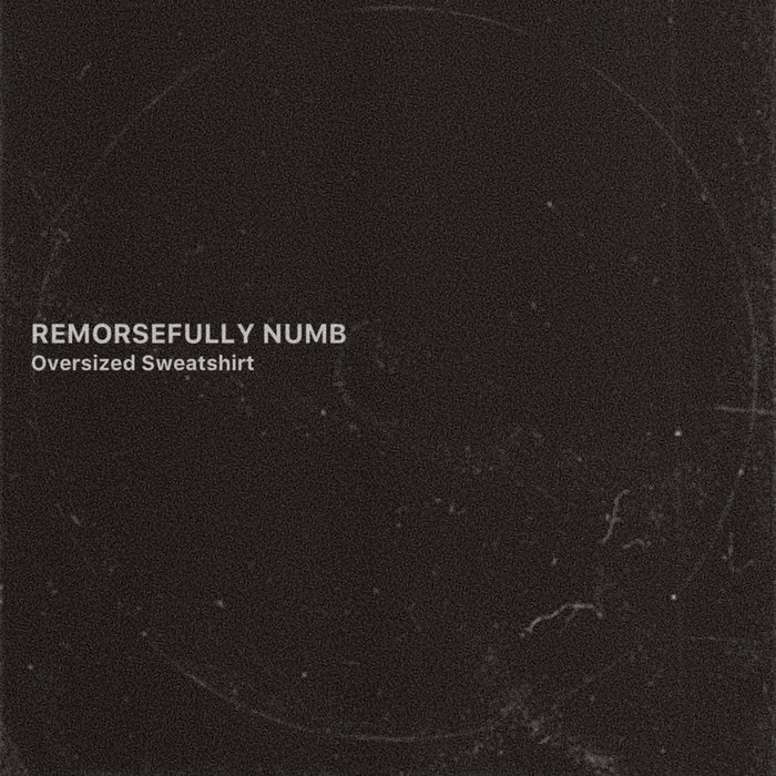 Oversized Sweatshirt - Single | Remorsefully Numb