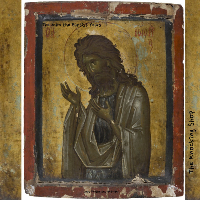 The John the Baptist Years (Lost prophecies 1994-1996) | The Knocking Shop