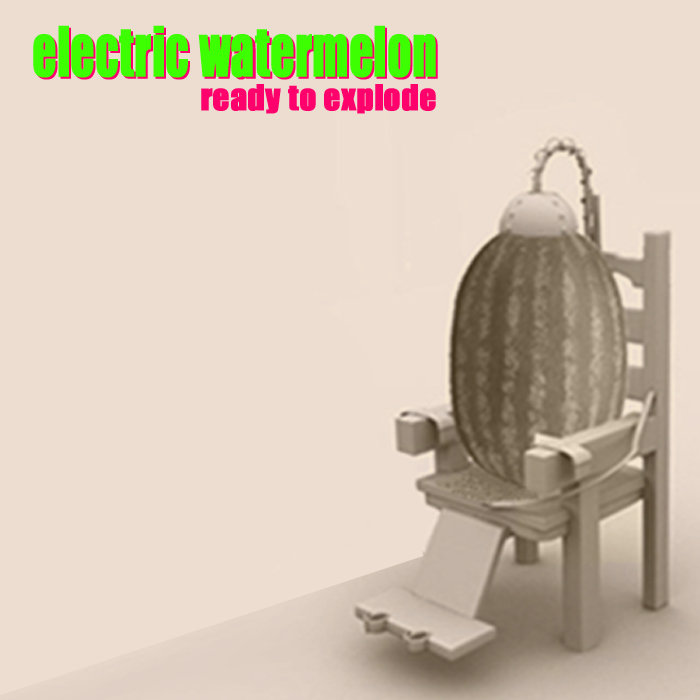 Ready to Explode - EP | Electric Watermelon