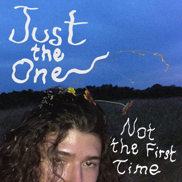 Not The First Time | Just The One