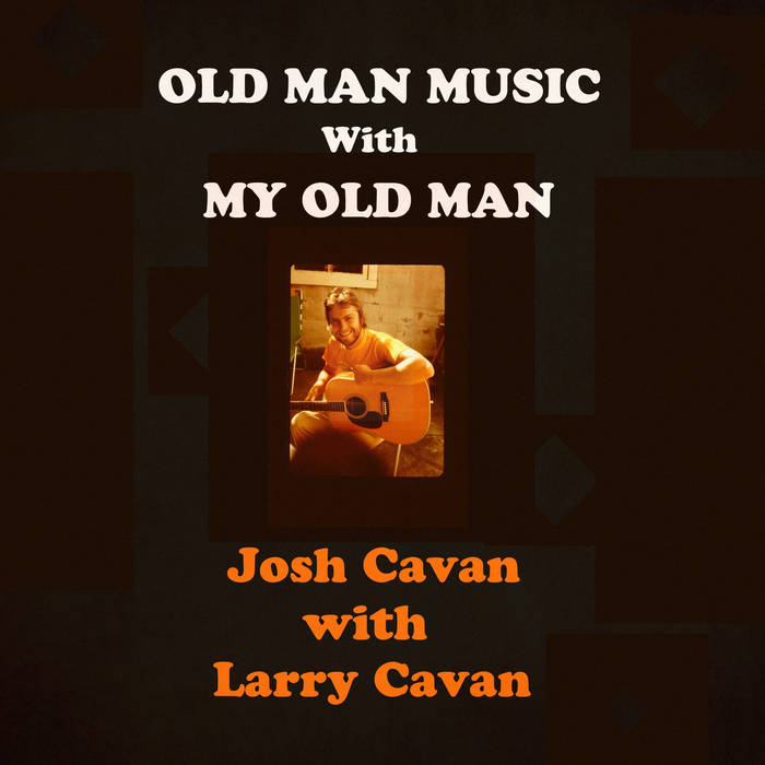 Old Man Music With My Old Man | Josh Cavan With Larry Cavan | Josh Cavan