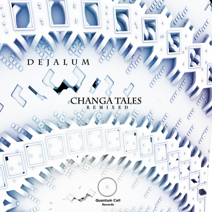 Changa Tales EP [Mix 2021] | Quantum Cell Records | Dejalum