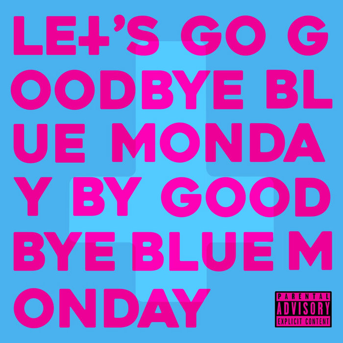 Let's Go Goodbye Blue Monday By Goodbye Blue Monday | Goodbye Blue Monday