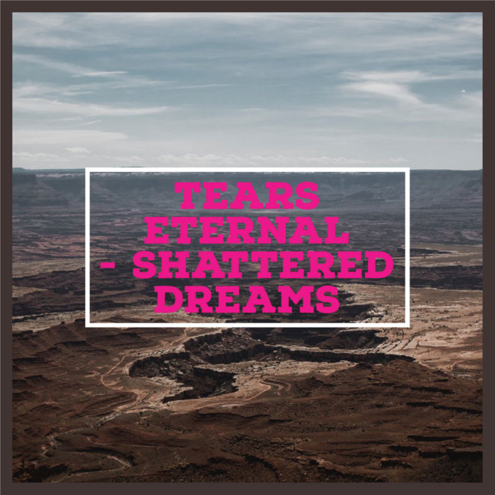SHATTERED DREAMS | TEARS ETERNAL
