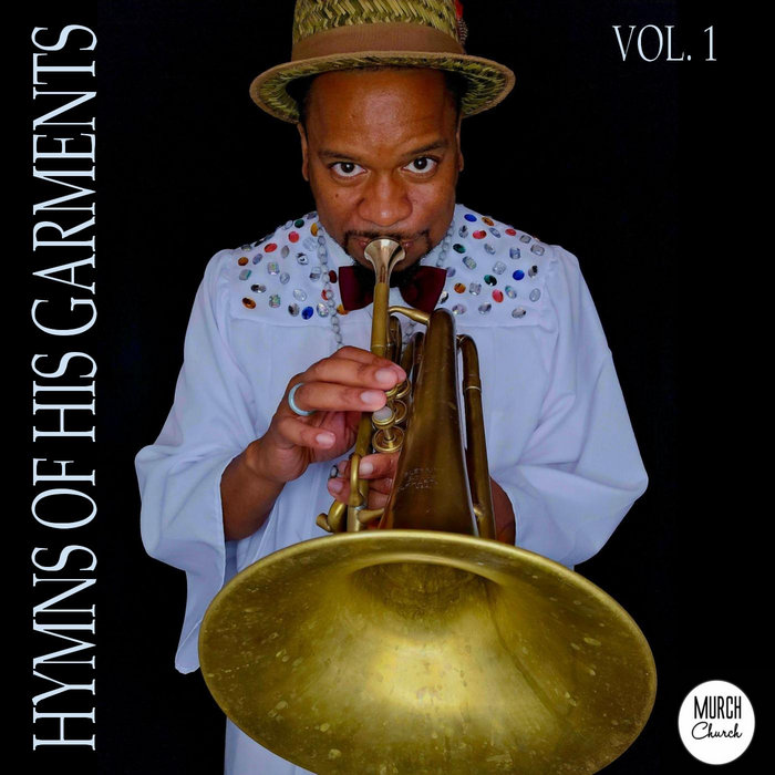 Hymns Of His Garments Vol.1 | Andrae Murchison / Murch Church