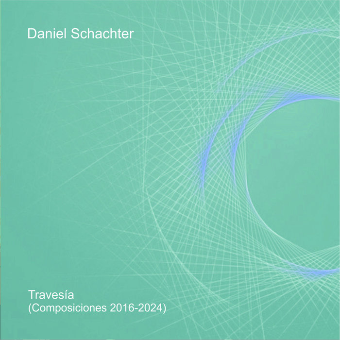 DANIEL SCHACHTER - Travesía (Composiciones 2016 / 2024) | VIAJERO ...