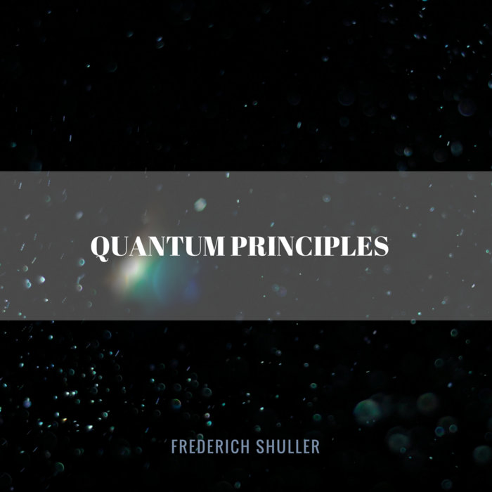 Quantum principles | Frederich Shuller | Kontinuum Productions