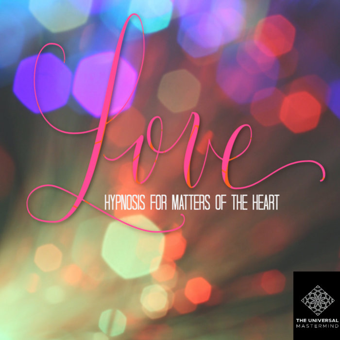 LOVE hypnosis for matters of the heart | The Universal Mastermind