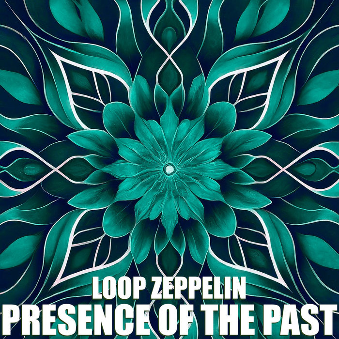 Presence of The Past | Loop Zeppelin