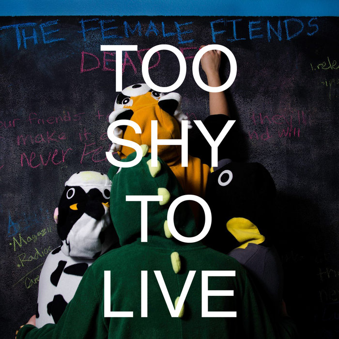 Too Shy to Live (Single) | Female Fiends