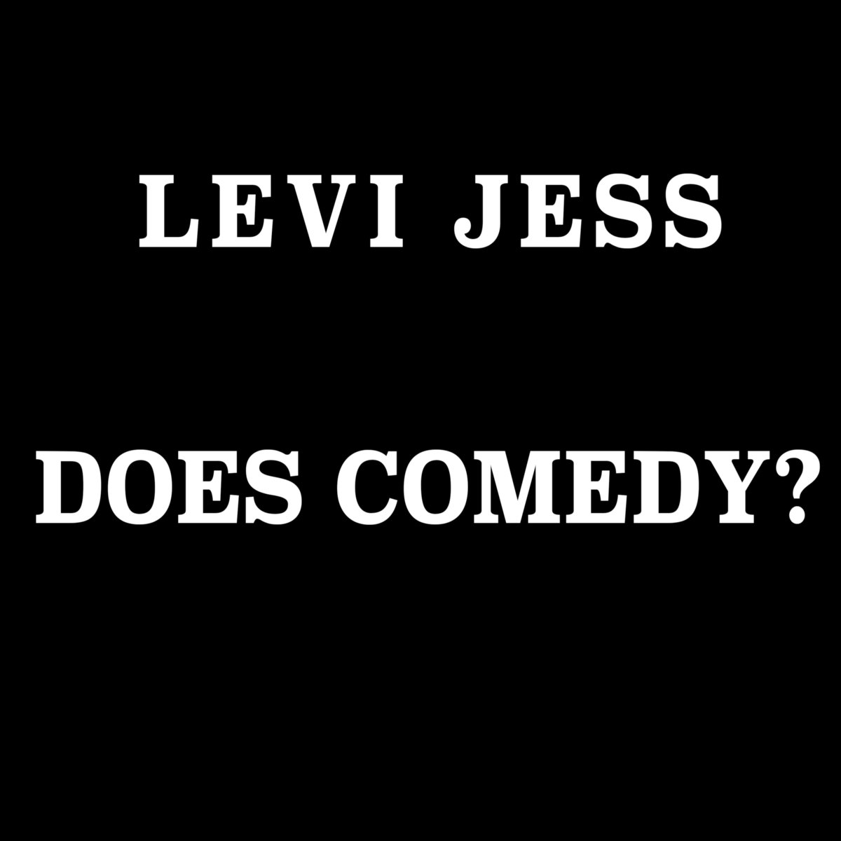 Does Comedy? | Levi Jess | True Unknown