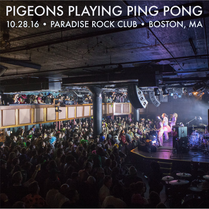 2016- 10 - 28 • Paradise Rock Club • Boston, MA | Pigeons Playing Ping Pong