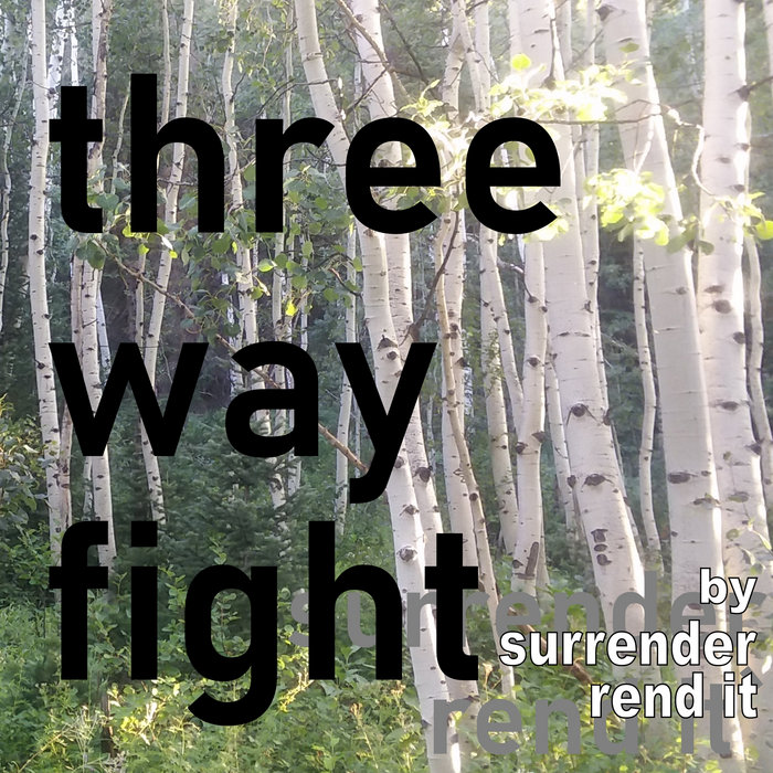 Three Way Fight | Surrender Rend It
