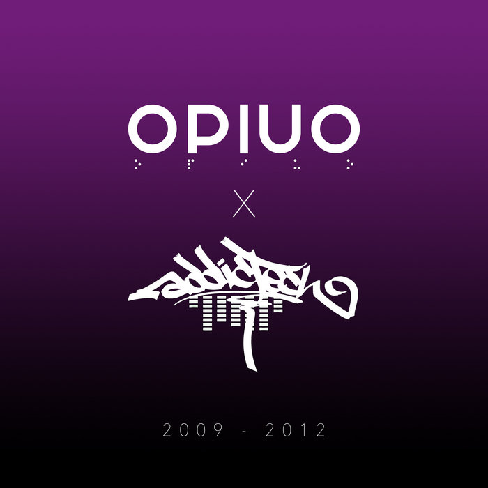 Opiuo x Addictech Records (2009-2012) | Opiuo | Addictech Records