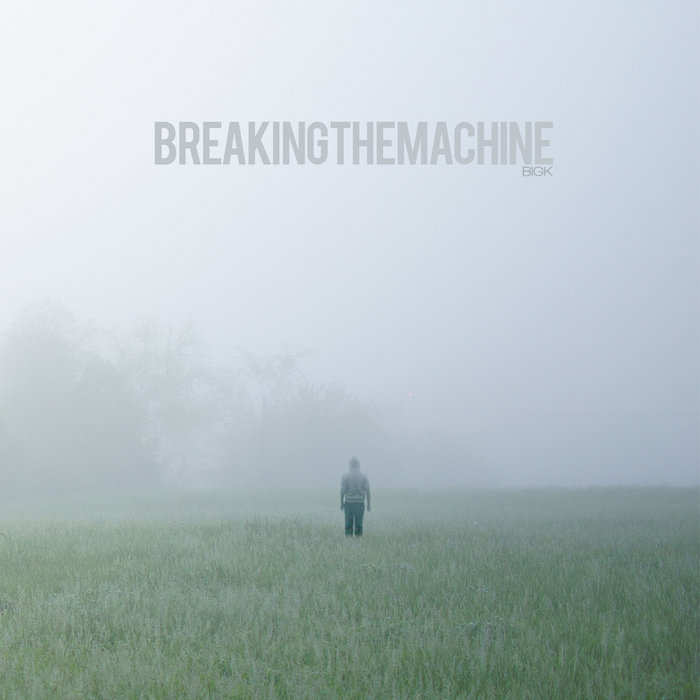 Breaking the Machine | BigK