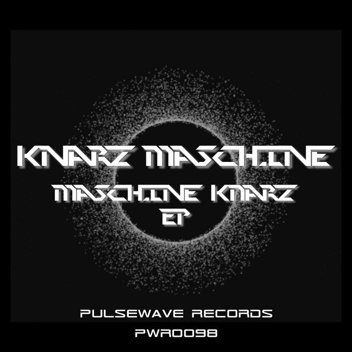 Maschine KNARZ EP | KNARZ Maschine | PulseWave Records