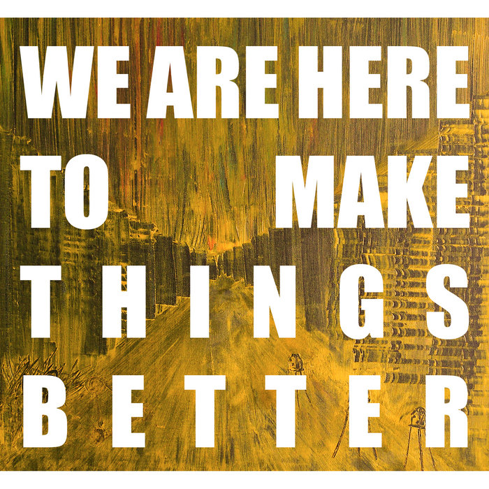 We Are Here To Make Things Better [Album] | Exoskeletons