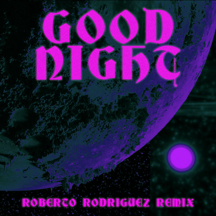 Goodnight (Roberto Rodriguez Remix) | New Ro