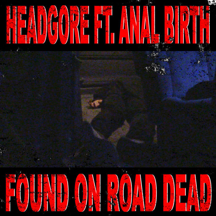 FOUND ON ROAD DEAD (FT. ANAL BIRTH) | headgore.