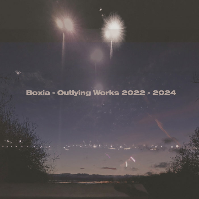 Boxia - Outlying Works 2022 - 2024 | boxia